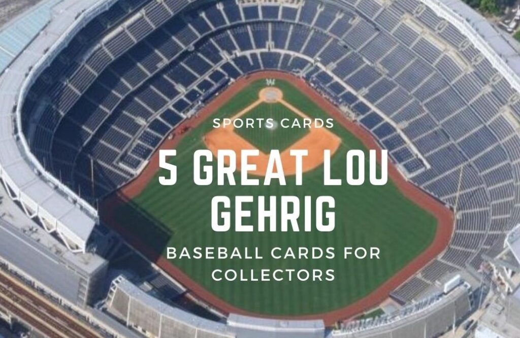 5 Great Lou Gehrig Baseball Cards (Guide to the Iron Horse)
