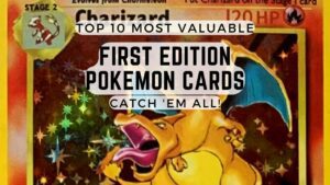 10 Most Valuable First Edition Pokemon Cards - Catch ‘Em All!