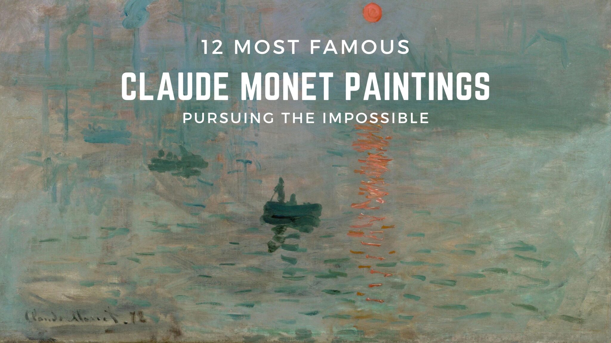 12 Most Famous Claude Monet Paintings (Pursuing the Impossible)