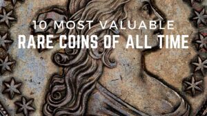 10 Most Valuable Coins of All Time - Ultimate Guide for Collectors
