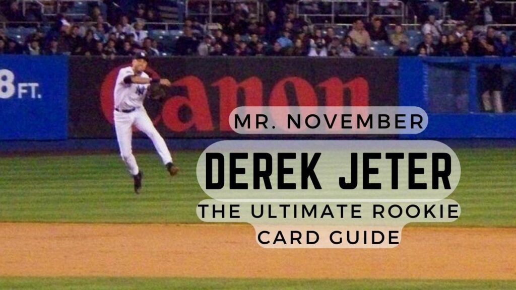 Mr. November, the Ultimate Derek Jeter Rookie Card Guide